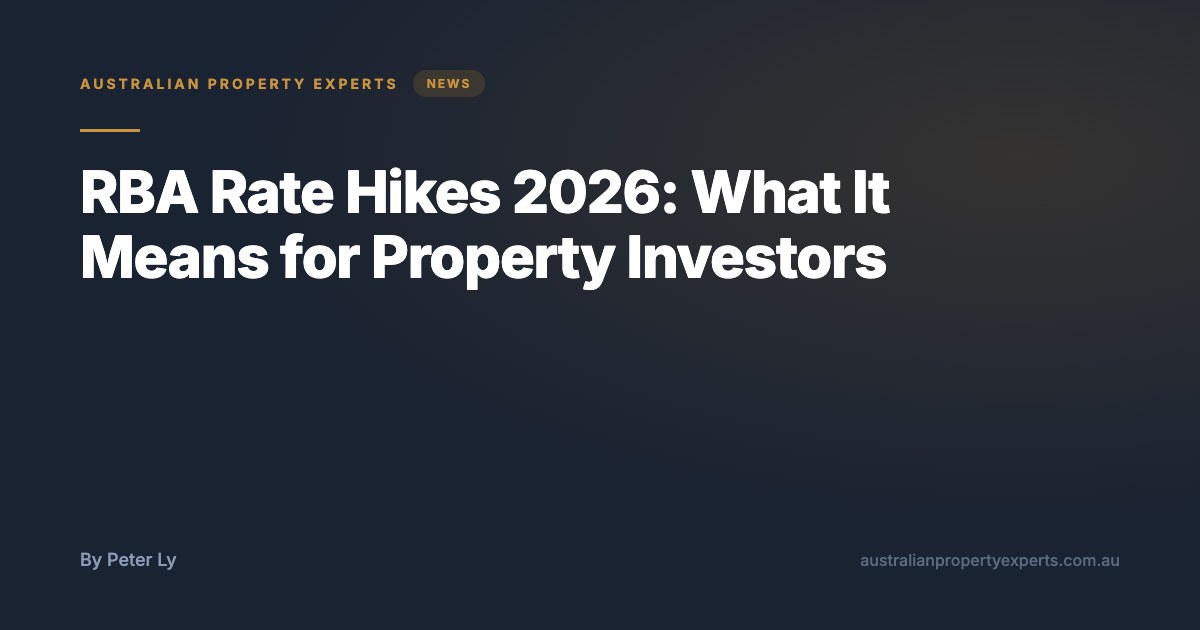 RBA Rate Hikes 2026: What It Means for Property Investors